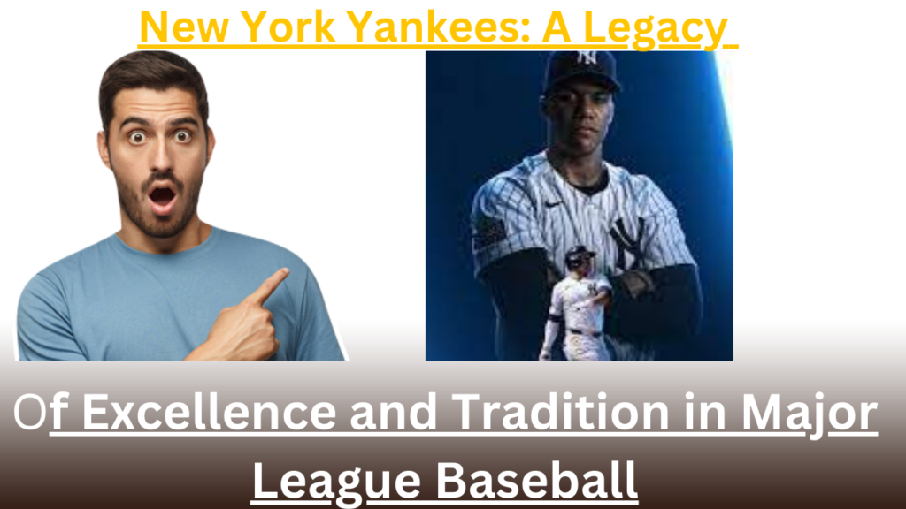 New York Yankees: A Legacy of Excellence and Tradition in Major League ...