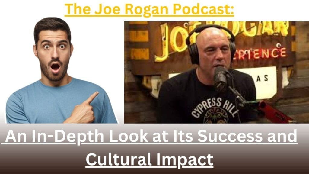 The Joe Rogan Podcast: An In-Depth Look at Its Success and Cultural Impact