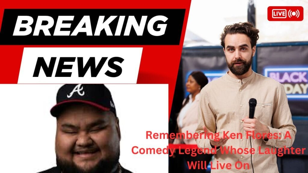 Remembering Ken Flores: A Comedy Legend Whose Laughter Will Live On
